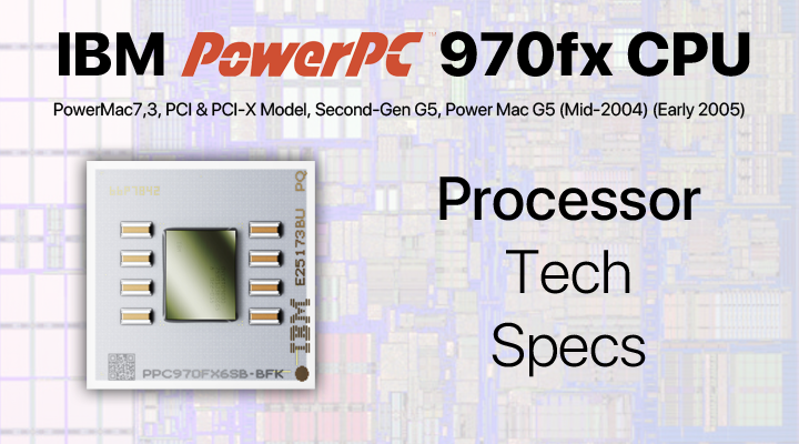 IBM PowerPC 970fx (Second-Generation G5): Tech Specs - Low End MacLow End Mac