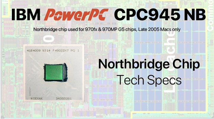 IBM CPC945 Northbridge chip tech specs (Late 2005 Macs) - Low End ...