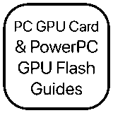 PowerPC GPU Flashing Index - Disclaimer - Low End MacLow End Mac
